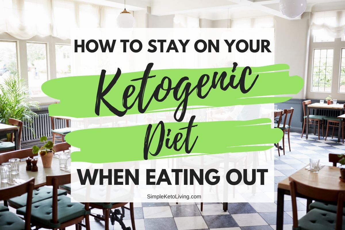 How To Stay On Your Keto Diet When Dining Out - Simple Keto Living